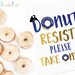 Donut Resist Please Take One Print Cop Wedding Table | Etsy