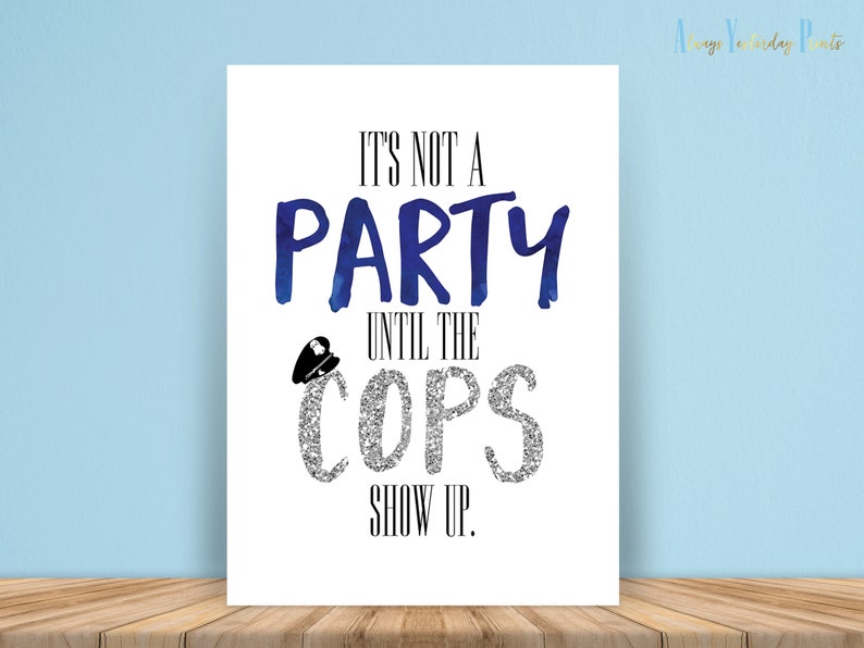 It's Not A Party Until the Cops Show up Police Printable - Etsy