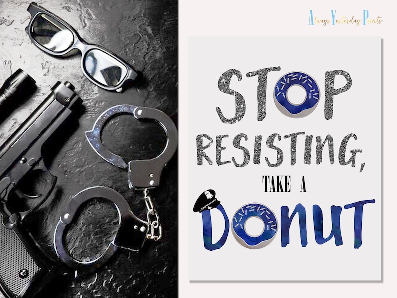 Police Party Decor | Stop Resisting Take A Donut Printable | Police ...