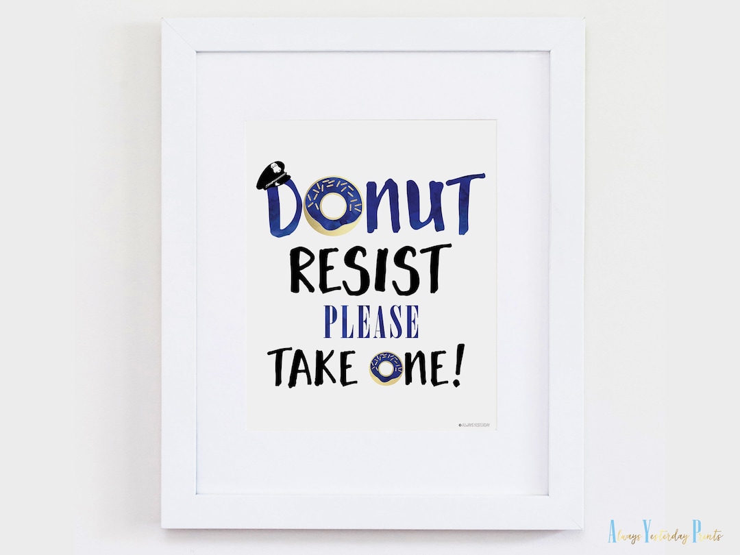 Police Party Decor | Donut Resist Please Take One Printable Sign | Cop ...