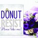 Donut Resist Sign: NY State Trooper Party Decor (digital Download) - Etsy