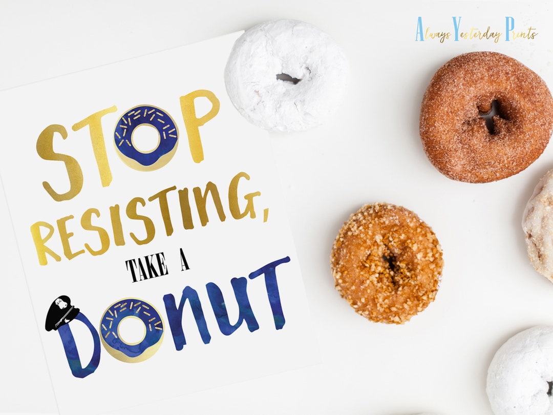 Police Printable Stop Resisting Take A Donut Police Officer Food Table ...