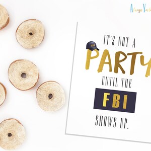 It's Not A Party Until the FBI Shows up Party Printable | FBI Party ...