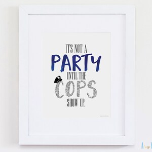 It's Not A Party Until the Cops Show up Police Printable | Police Party ...