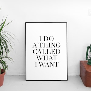 I Do a Thing Called What I Want, Printable, Typography Print, Beauty ...
