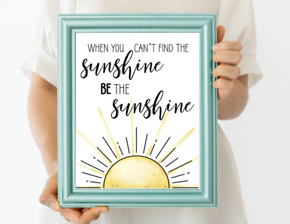When You Can't Find the Sunshine Be the Sunshine Print - Etsy