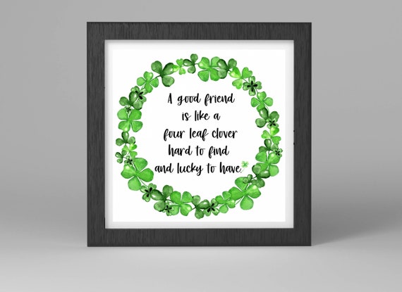 A Good Friend is Like a Four Leaf Clover Hard to Find Lucky to | Etsy