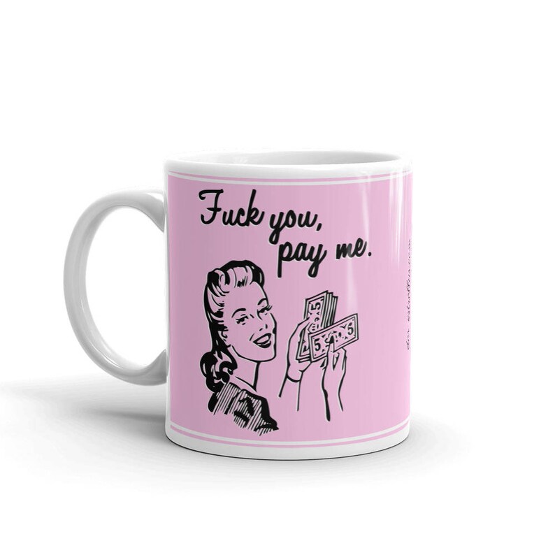 F*CK You Pay Me / Diva Hustler Goodfellas Quote Coffee Mug Mug - Etsy