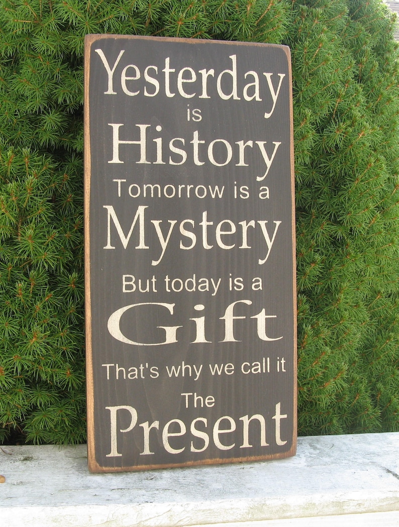 Yesterday is History Tomorrow is a Mystery But Today is a | Etsy
