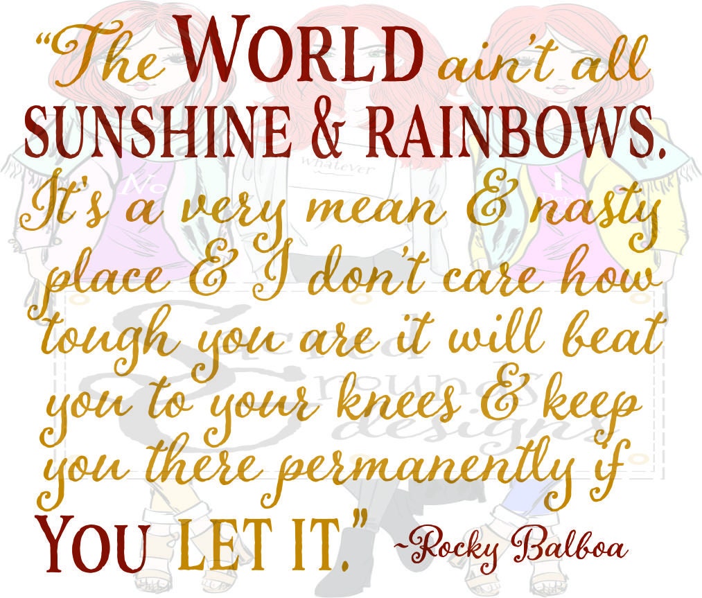The World Aint All Rainbows and Sunshine. Rocky Balboa Quotes - Etsy