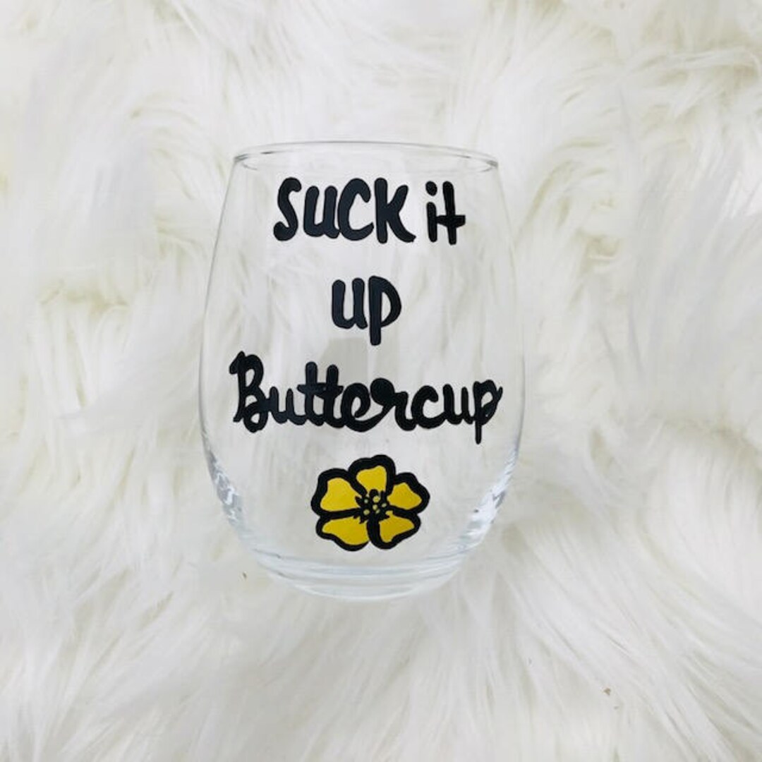 Suck It up Buttercup Handpainted Stemless Wine Glass/ Funny - Etsy