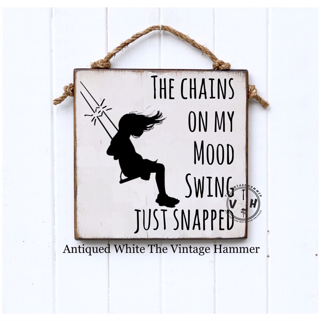 The Chains on Mymood Swing Just Snapped Painted Wood Signs Personalized ...