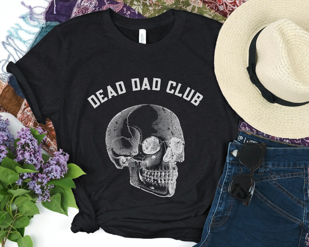 Dead Dads Club Shirt, Dead Fathers Club T-shirt, Hilarious Dead Dad Club, Funny Memorial Tee for ...