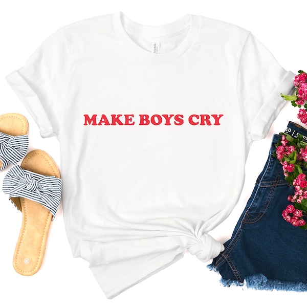 Make Boys Cry Shirt - Etsy