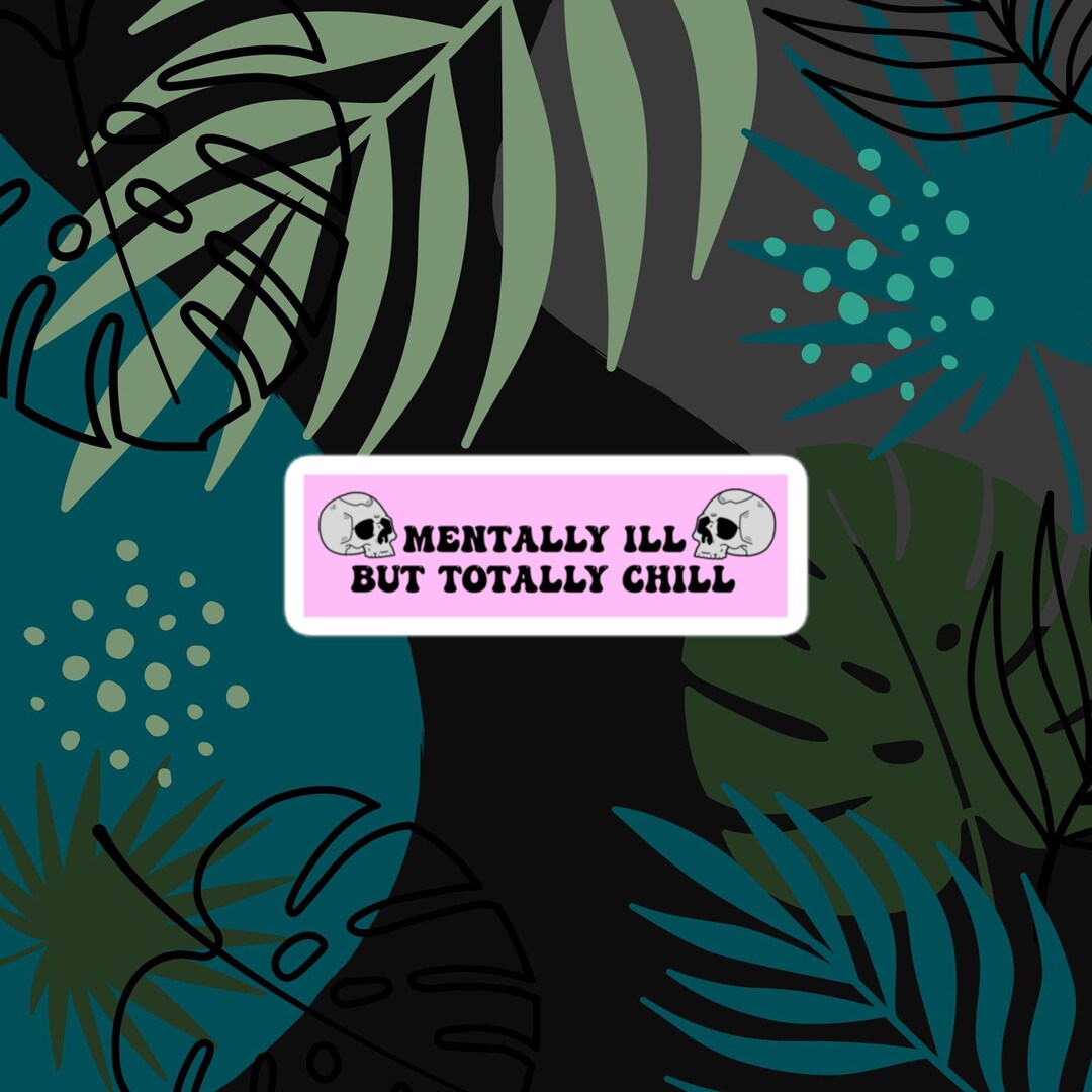 Mentally Ill but Totally Chill Bumper Sticker - Etsy