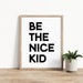 Be the Nice Kid, Digital Printable, Playroom Nursery Poster, Kid Room ...