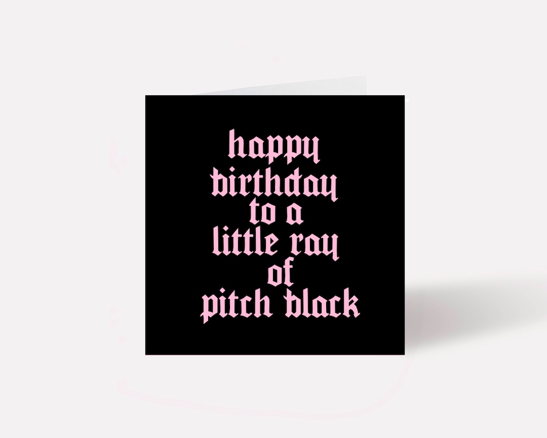 Goth Birthday Card, Happy Birthday to A Little Ray of Pitch Black ...