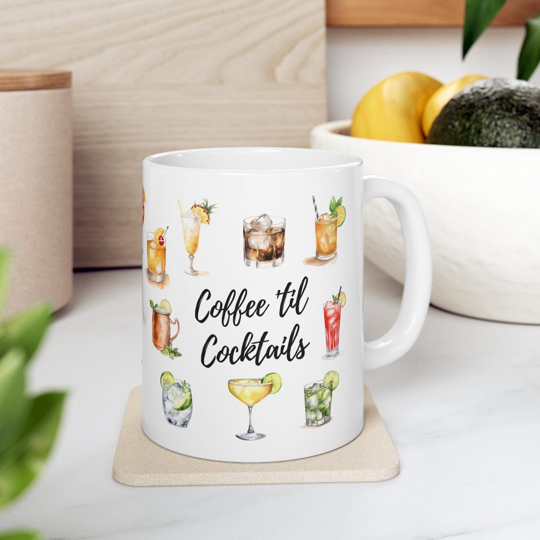 Coffee 'til Cocktails Alcoholic Drinks and Coffee Ceramic Mug 11oz - Etsy