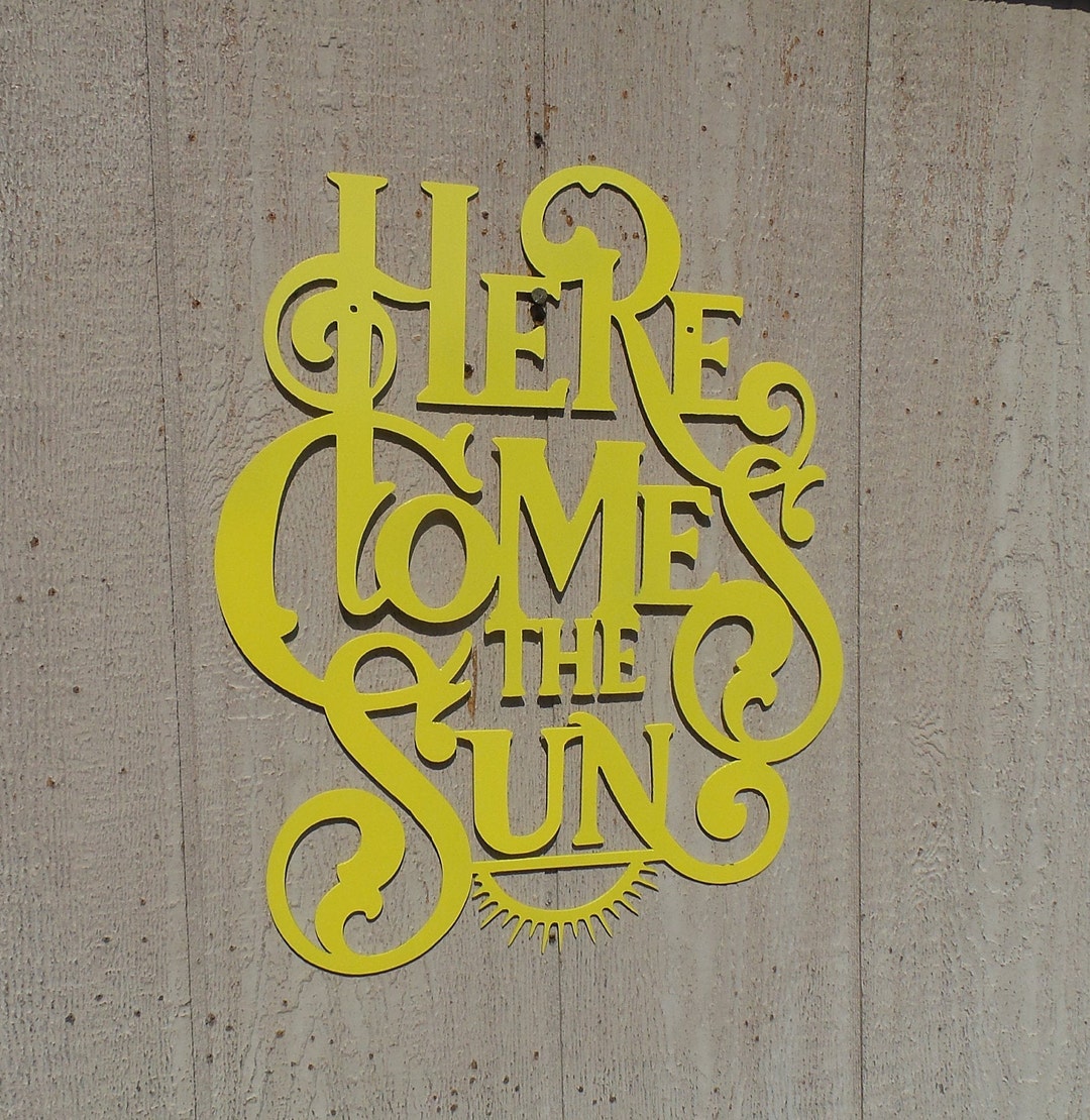 Here Comes the Sun Metal Sign - Powder Coated Indoor/outdoor Art - Etsy