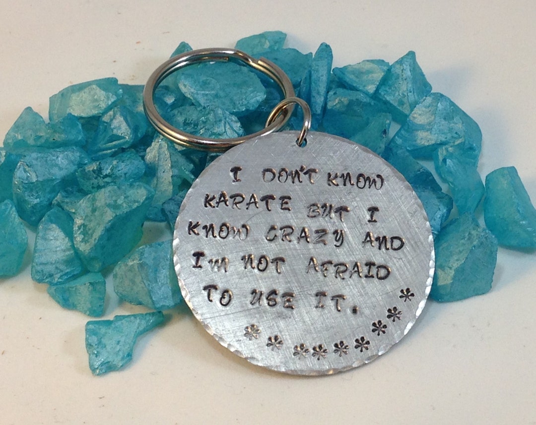 I Don't Know Karate but I Know Crazy and I'm Not Afraid to Use It ...