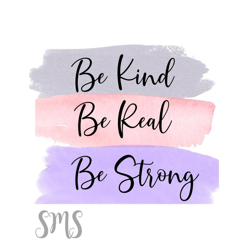 Be Kind. Be Real. Be Strong. Svg File, Png. Jpg. Printables. T Shirts. Tote Bags. Water Bottles ...