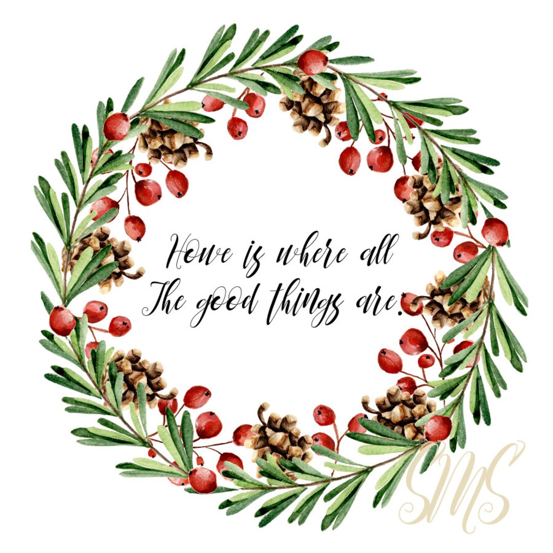 Home is Where the Good Things Are. SVG Digital File. Wreath With Saying ...