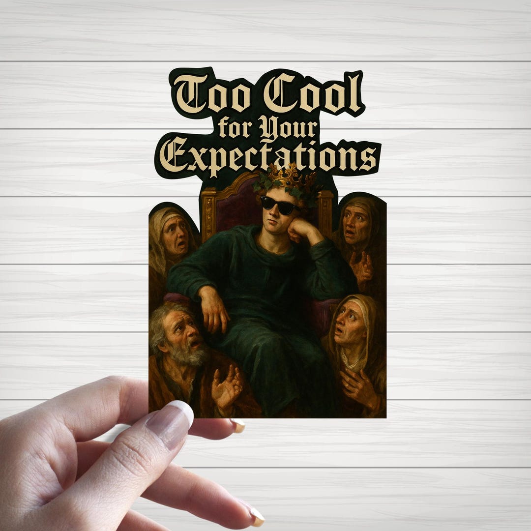 Too Cool for Your Expectations Sticker | Funny Renaissance Sticker ...