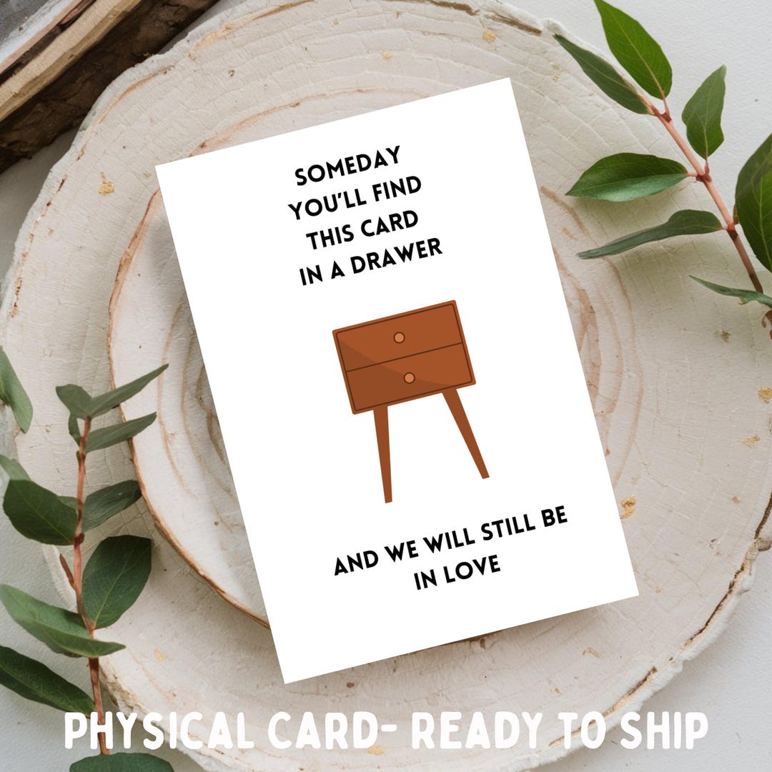 Someday You'll Find This Card in A Drawer... 4x6 or 5x7, Cute/love ...