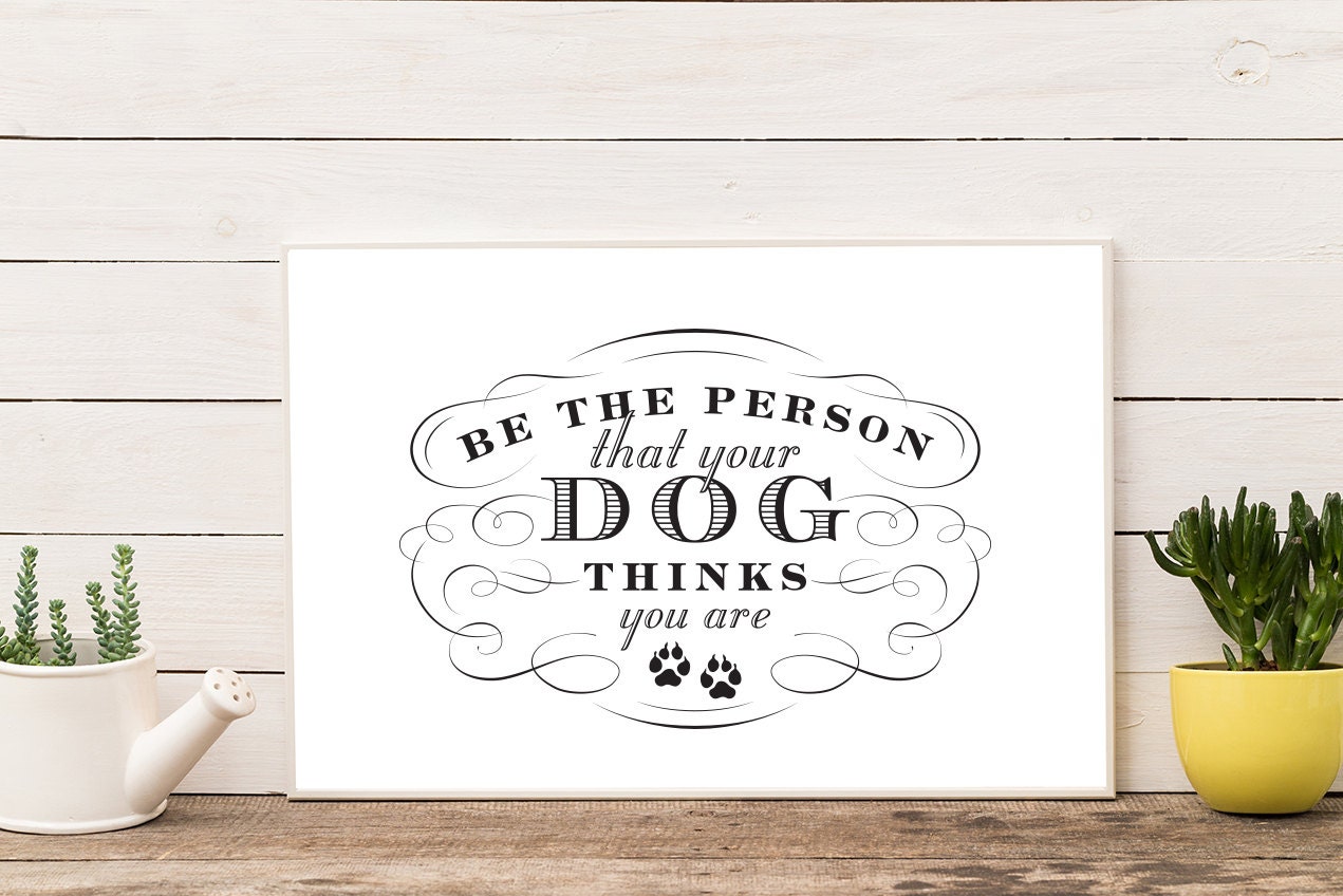 PDF Printable • "be the Person Your Dog Thinks You Are" • Instant ...