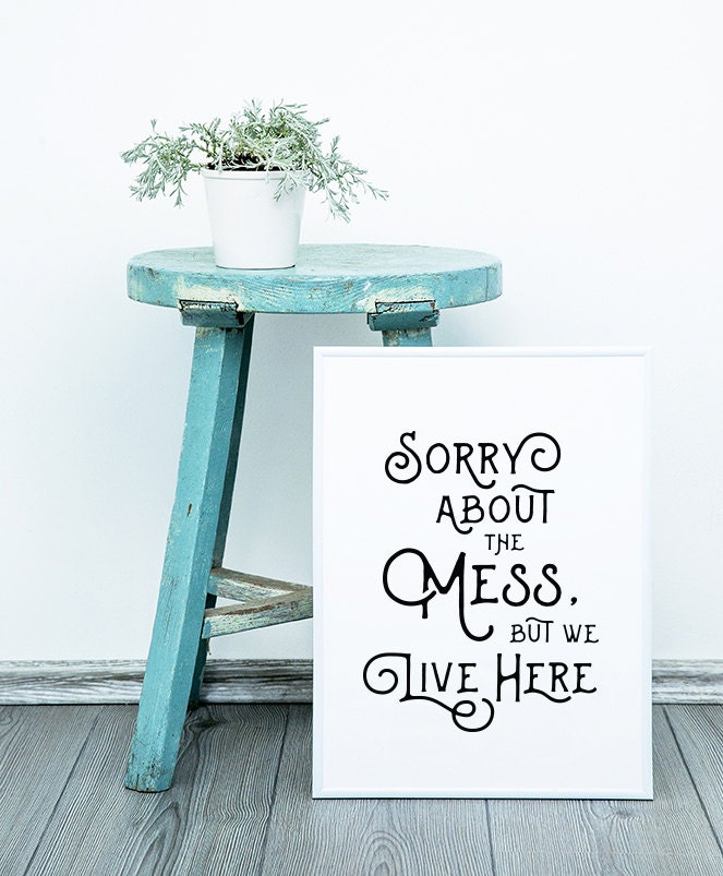 PDF Printable • "sorry About the Mess, but We Live Here" • Instant ...
