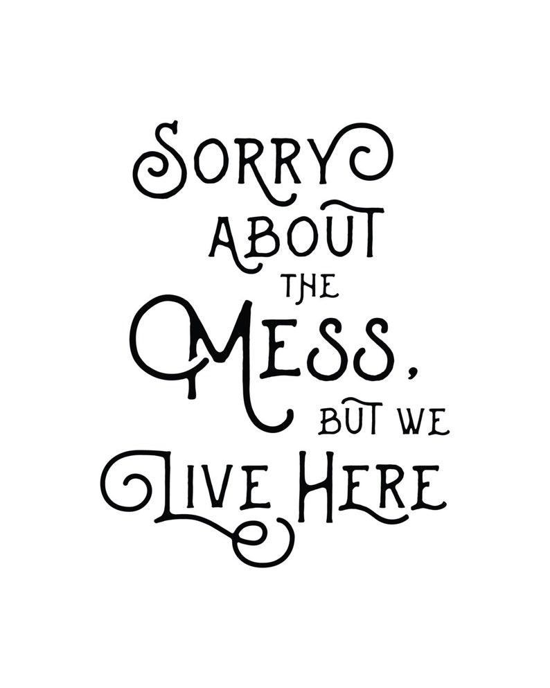 PDF Printable • "sorry About the Mess, but We Live Here" • Instant ...