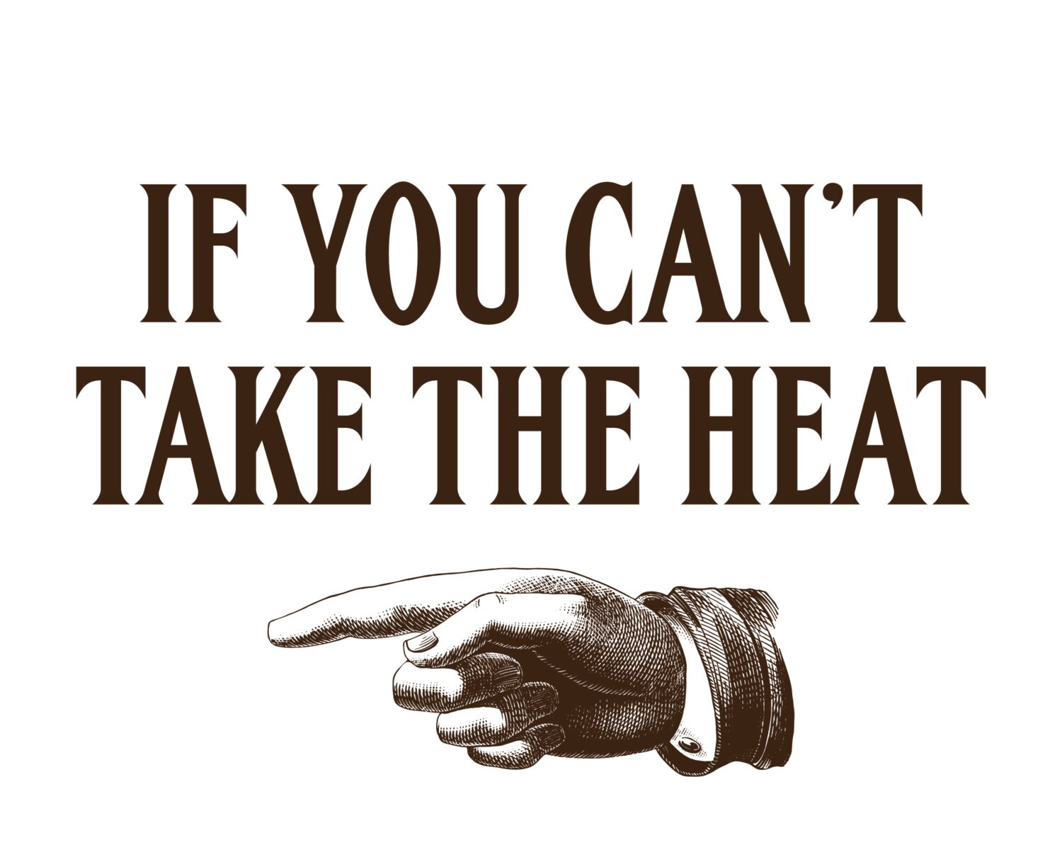 PDF Printable • "if You Can't Take the Heat" • Instant Digital Download ...