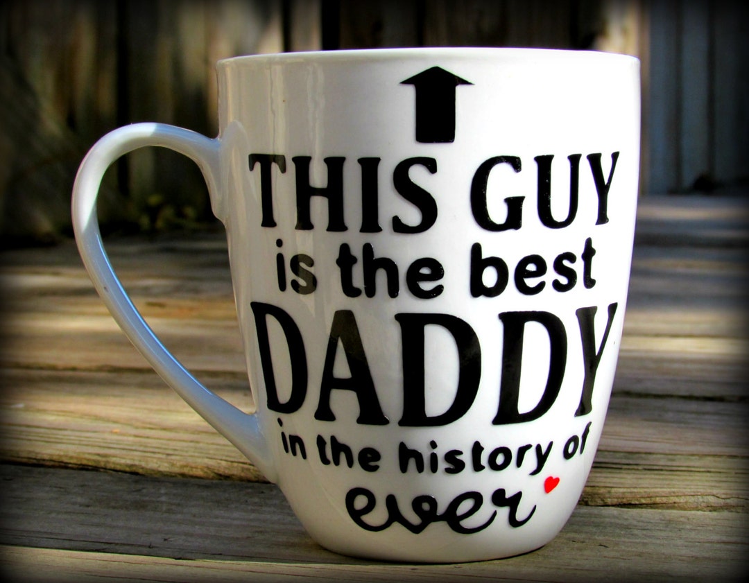 This Guy is the Best DADDY in the History of Ever Coffee Mug, Daddy Mug ...