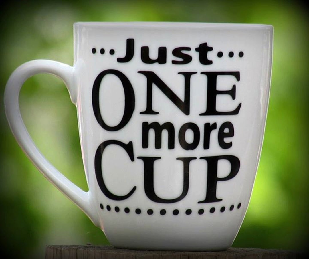Coffee Addict Mug, I Love Coffee, Just One More Cup, Personalized Mug ...