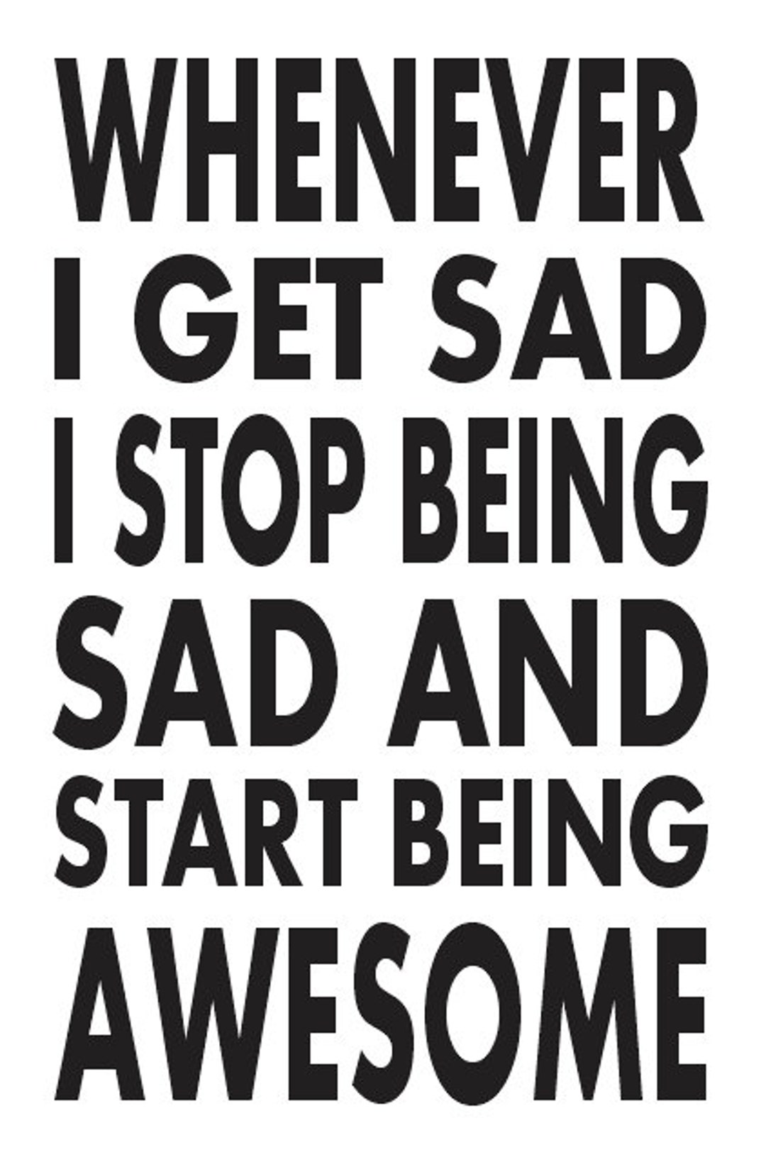 Inspirational STENCIL *whenever I Get Sad I Stop Being Sad and Start ...