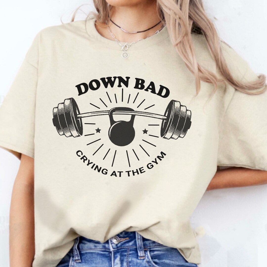 Down Bad Crying at the Gym Shirt TS Inspired, Funny Workout Gym Tshirt ...