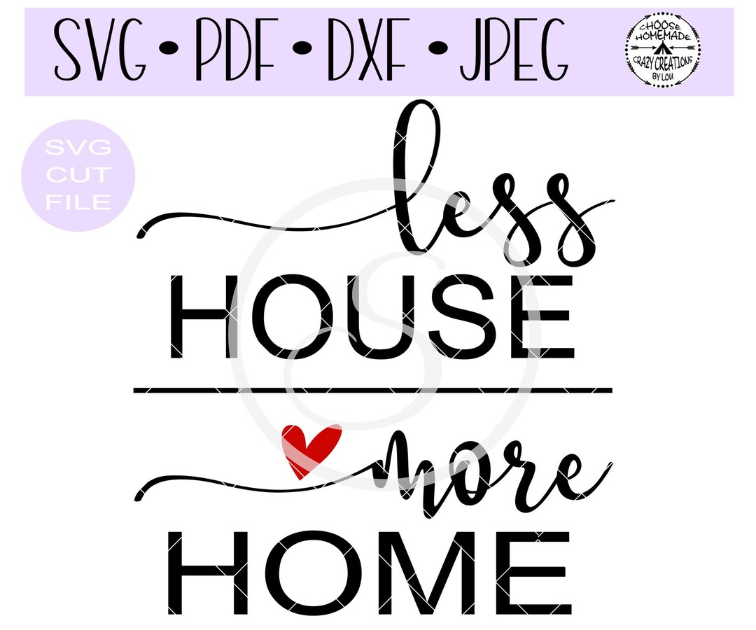 Less House More Home SVG | Digital Cut File | HTV Cut File | Vinyl ...