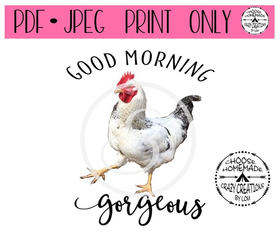 Good Morning Gorgeous Rudy the Rooster PRINT ONLY Jpeg and | Etsy