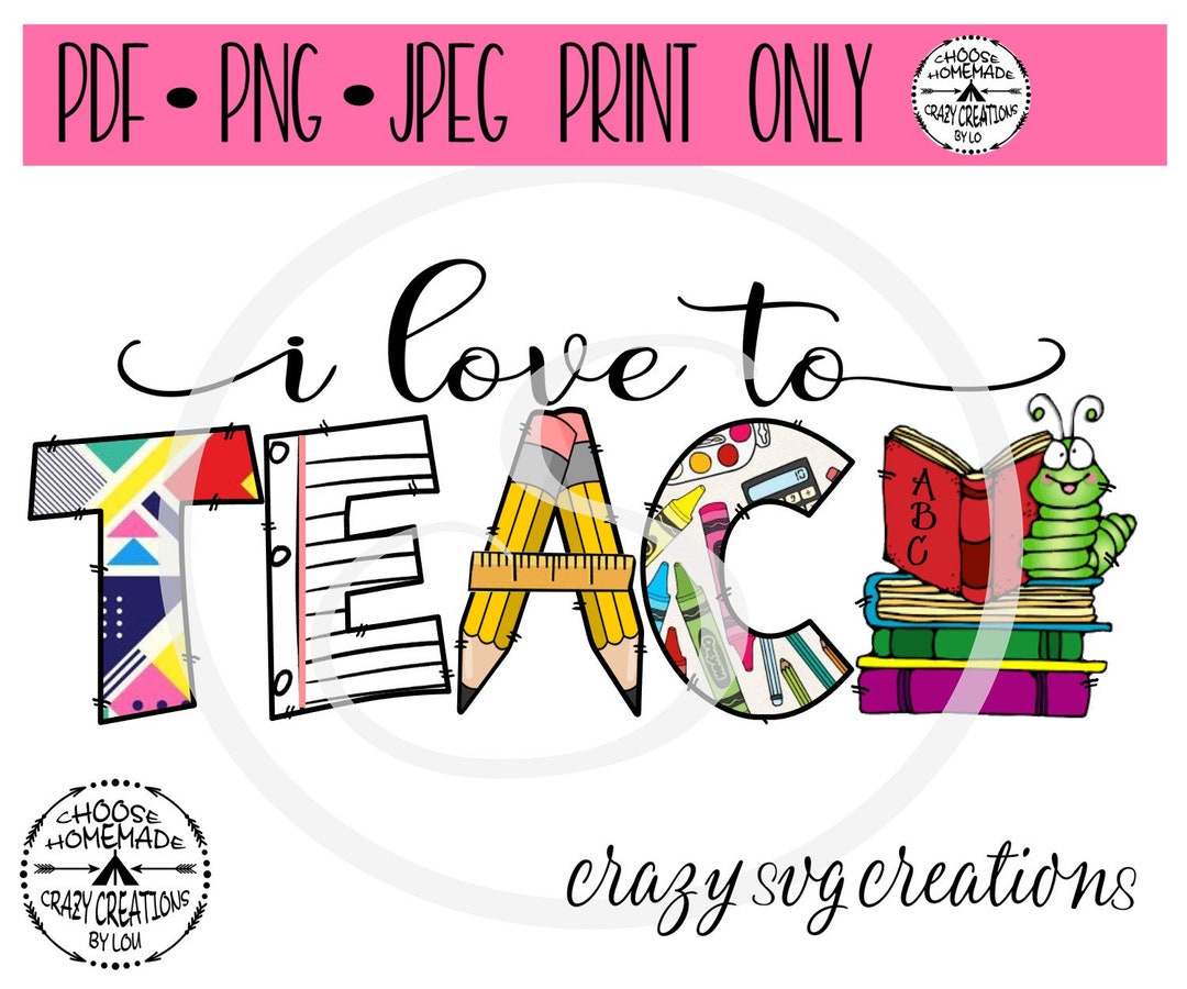 I Love to Teach | Teacher Gift | Sublimation | Print Only | PNG | PDF ...