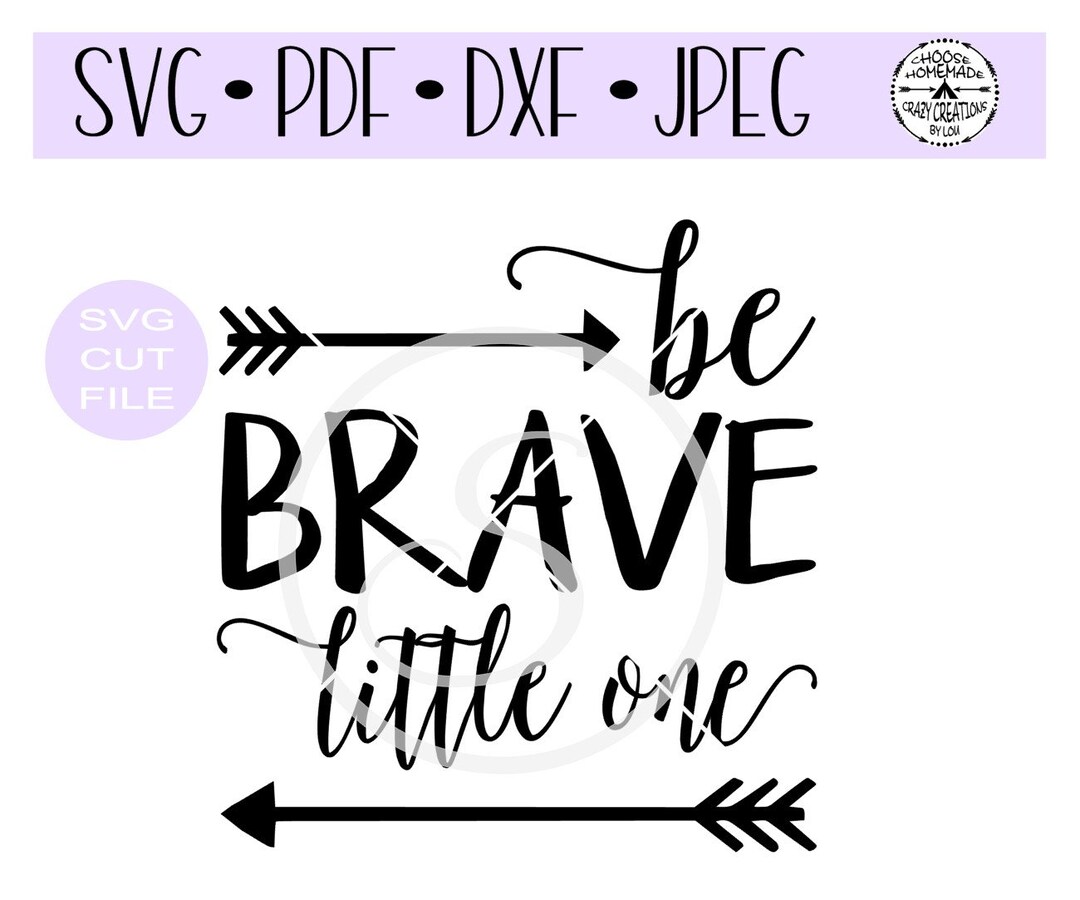 Be Brave Little One SVG Digital Cut File for Htv-vinyl-decal-diy ...