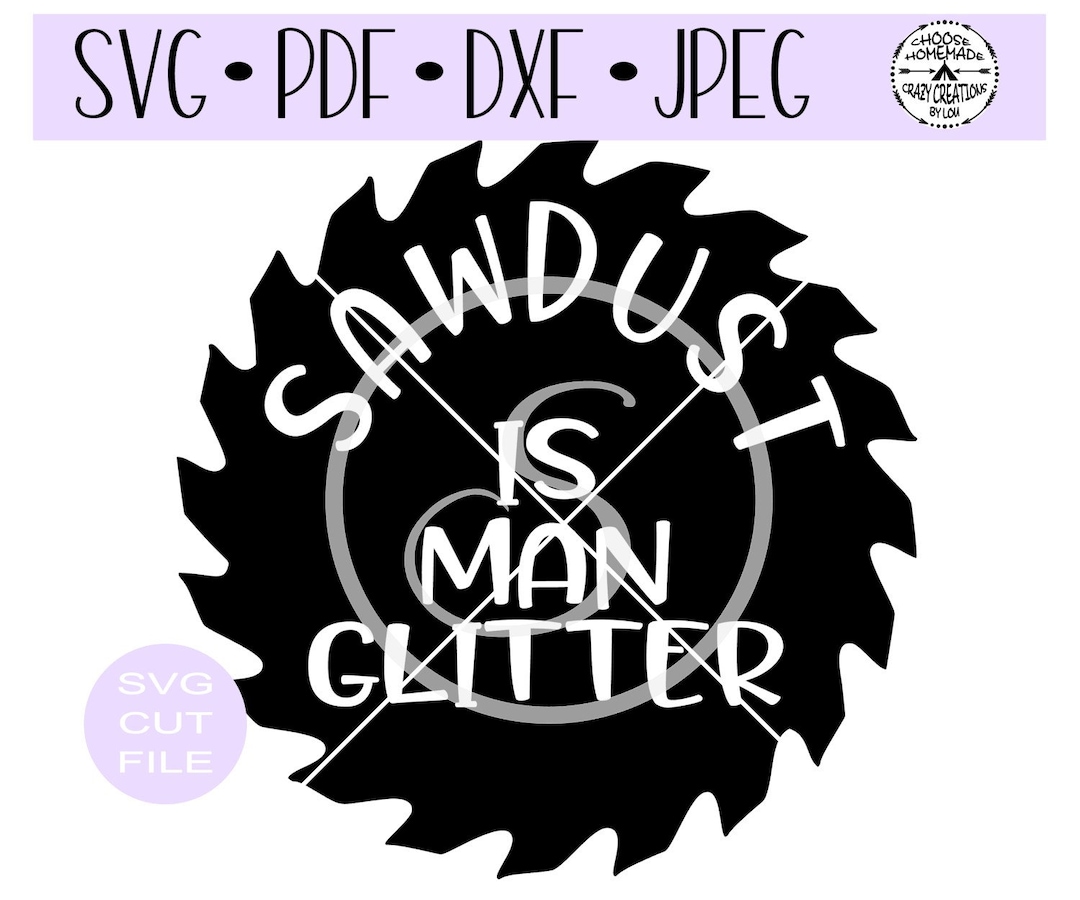Sawdust is Man Glitter Circular Saw Blade SVG Digital Cut File for Htv ...
