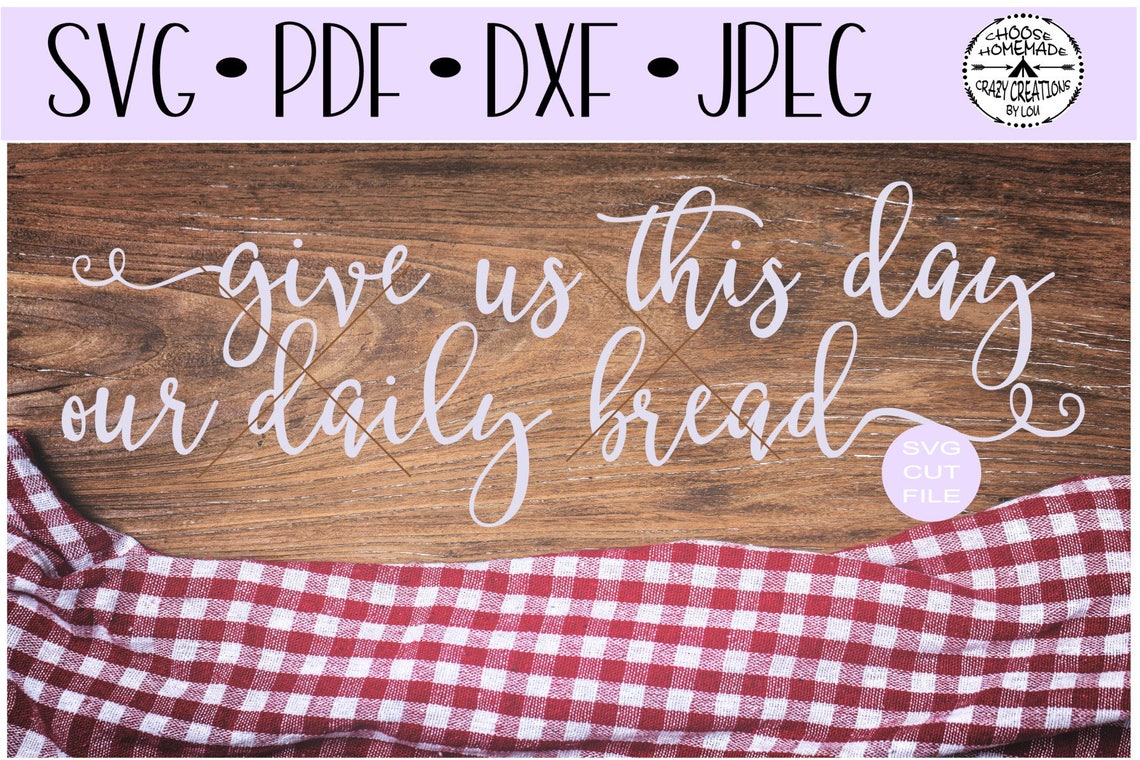Give Us This Day Our Daily Bread SVG DXF Jpeg PDF - Etsy