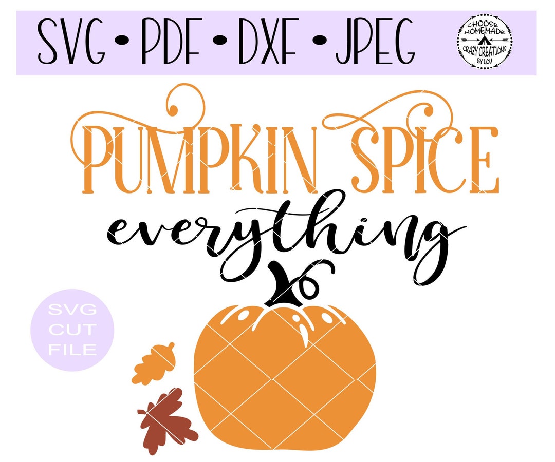 Pumpkin Spice Everything SVG | Digital Cut File | HTV Cut File | Vinyl ...