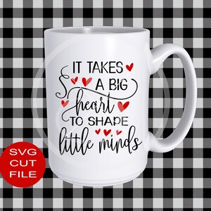 It Takes A Big Heart to Shape Little Minds SVG Teacher Gift Digital Cut ...