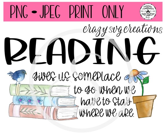 Reading Gives Us Someplace to Go When We Have to Stay Where We - Etsy