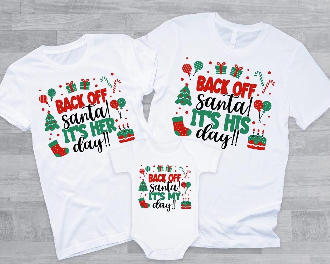 Back off Santa, Its My Day! Family Shirts - Christmas Birthday Party ...