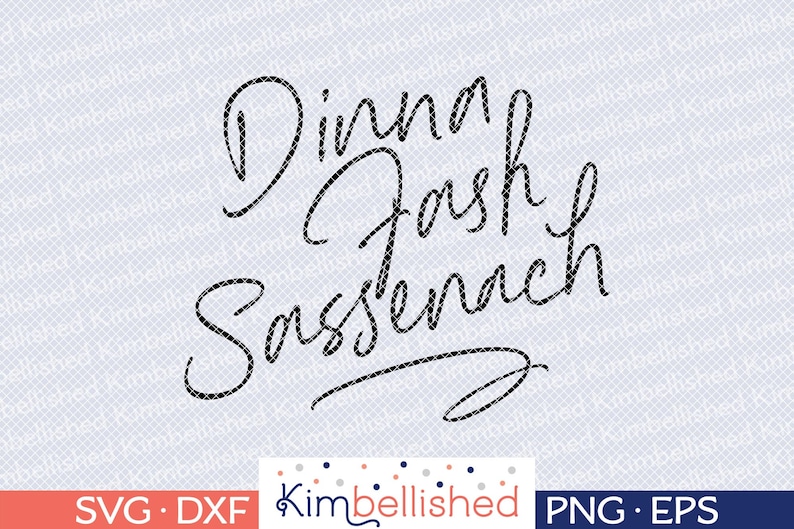 Dinna Fash Sassenach (handwritten Style) - Outlander SVG DXF Digital ...