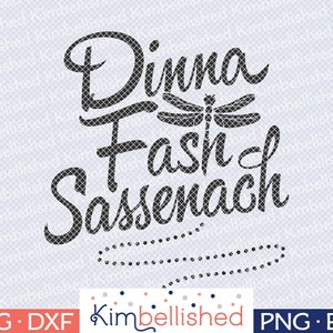 Dinna Fash Sassenach - Outlander SVG DXF Digital Cut Files - Etsy