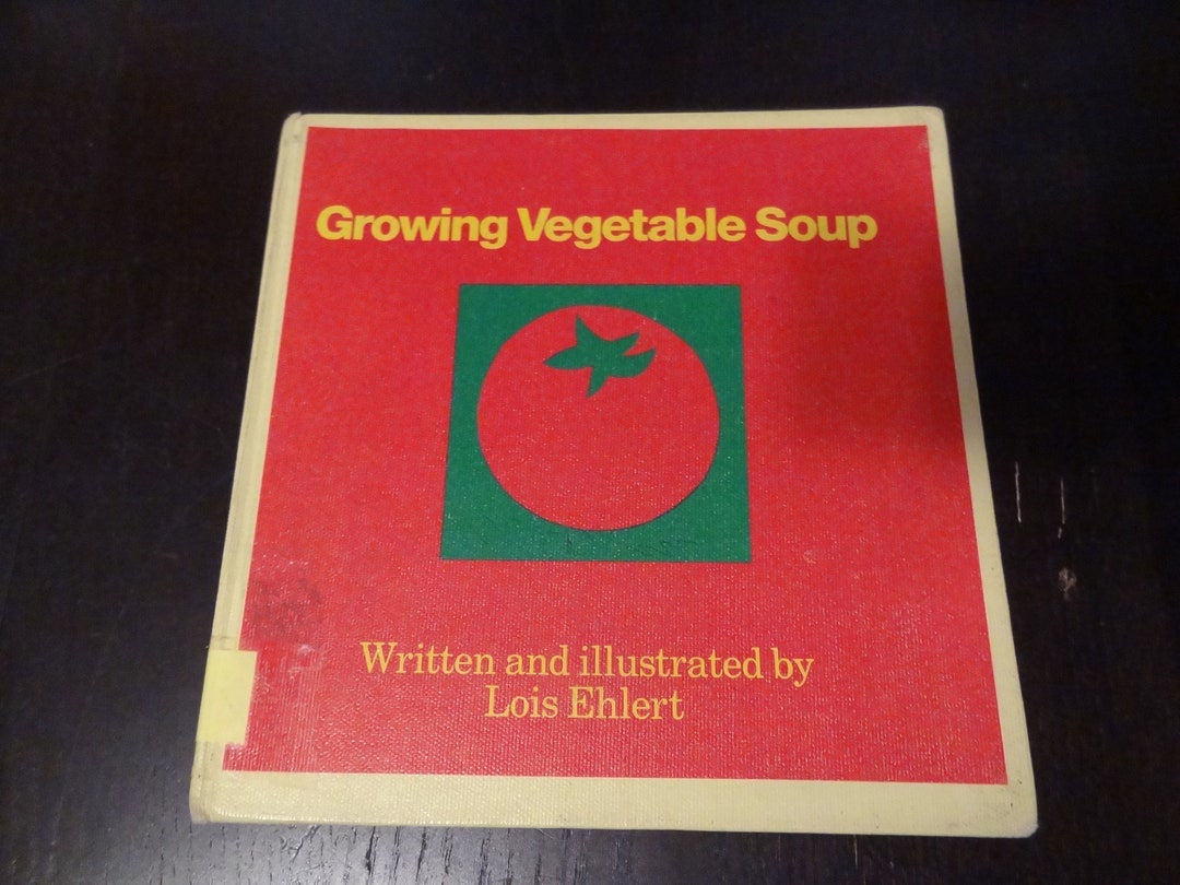 Growing Vegetable Soup Written and Illustrated by Lois Ehlert ...