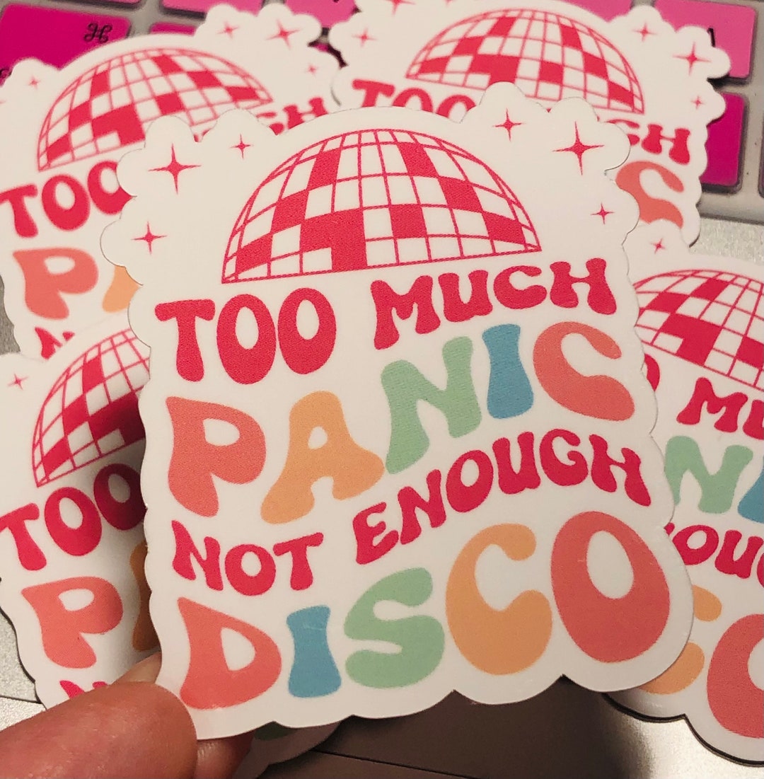 Too Much Panic Not Enough Disco Waterproof Sticker. Mental Health ...